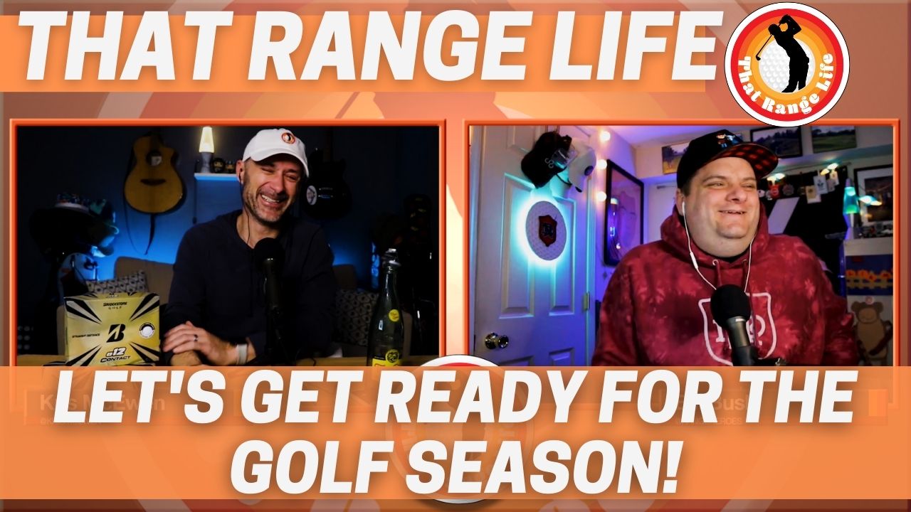 That Range Life - Episode 108: Let's Get Ready for Golf Season!
